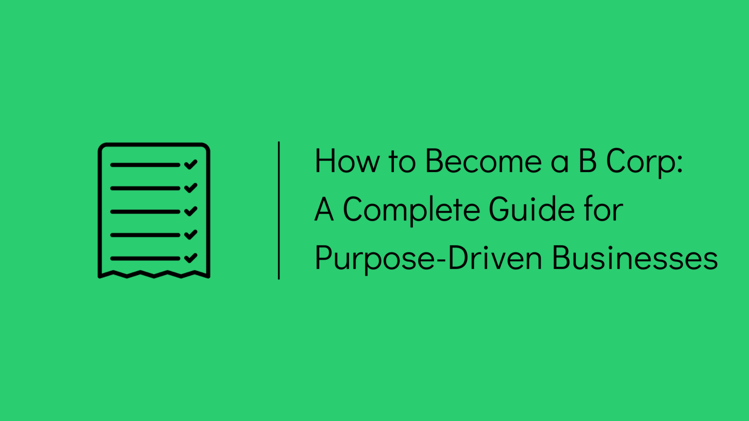 How to Become a B Corp: A Complete Guide (2025)